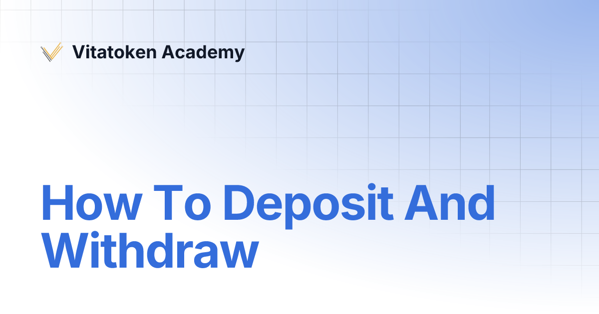 How To Deposit And Withdraw | Vitatoken Academy